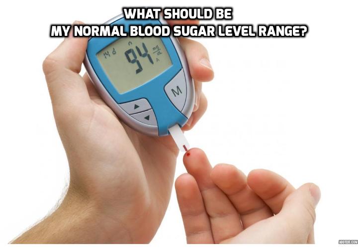 What Should Be My Normal Blood Sugar Level Range Anti Aging Beauty 